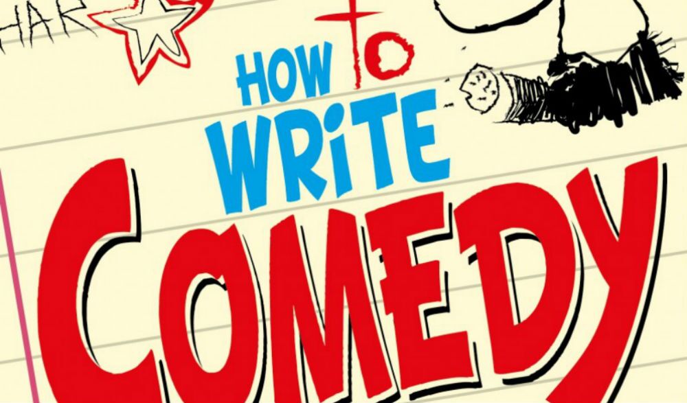HOW TO WRITE COMEDY: Discover The Building Blocks Of Sketches, Jokes ...