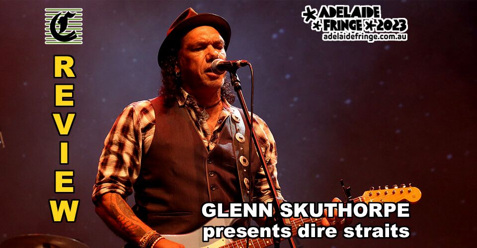 Telegraph Road: Glenn Skuthorpe Present Dire Straits ~ Adelaide Fringe ...
